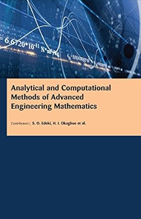 ANALYTICAL AND COMPUTATIONAL METHODS OF ADVANCED ENGINEERING MATHEMATICS (HB 2017) : EDEKI S O ...