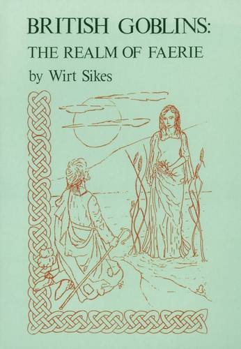 British Goblins: the Realm of Faerie: Sikes, Wirt: 9780947992637: Amazon.com: Books