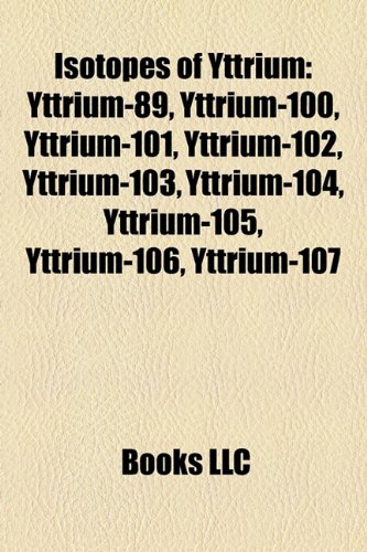Isotopes of Yttrium: Yttrium-89, Yttrium-100, Yttrium-101, Yttrium-102 ...