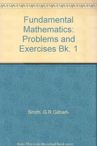 Fundamental Mathematics: Book 1 Problems and Exercises: Gilbart-Smith ...
