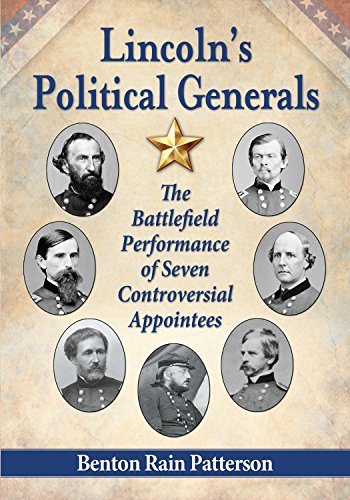 Lincoln's Political Generals: The Battlefield Performance of Seven ...