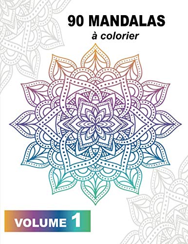 90 MANDALAS À COLORIER - Volume 1: Livre à colorier pour vous relaxer ...