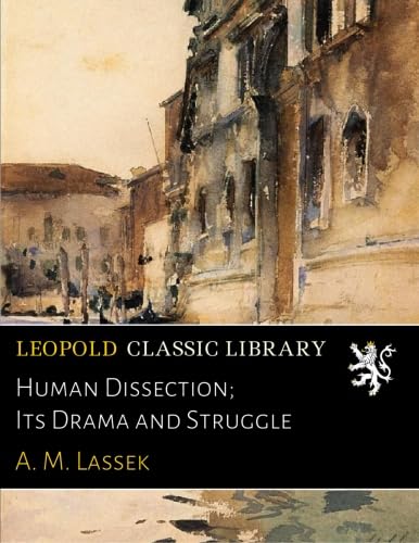 Human Dissection; Its Drama and Struggle: Lassek, A. M.: Amazon.com: Books