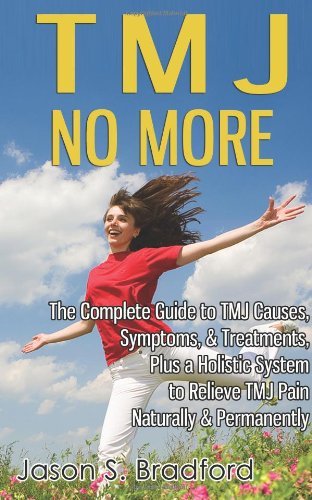 By Jason S. Bradford TMJ No More: The Complete Guide to TMJ Causes ...