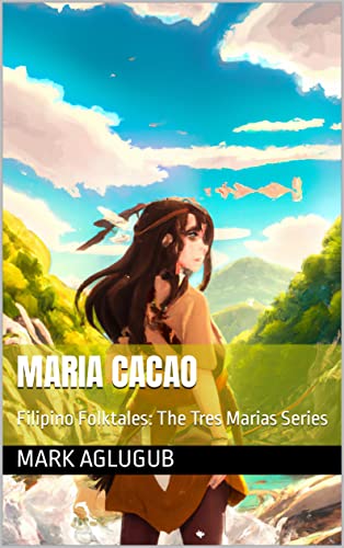 Maria Cacao: Filipino Folktales: The Tres Marias Series eBook : Aglugub ...