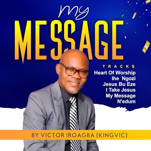 Play My Message by Victor Iroagba (KingVic) on Amazon Music Unlimited
