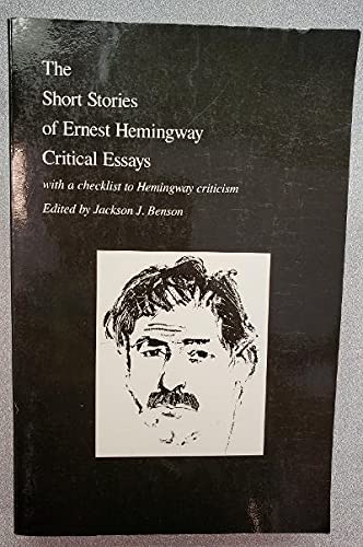 The Short Stories of Ernest Hemingway Critical Essays: Benson, Jackson ...