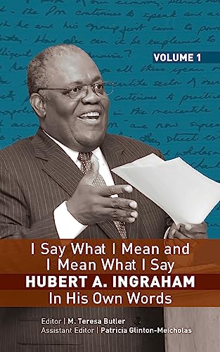 I Say What I Mean and I Mean What I Say: HUBERT A. INGRAHAM In His Own ...