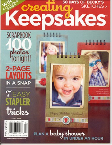 Creating Keepsakes, April 2008 Issue: Editors of CREATING KEEPSAKES ...