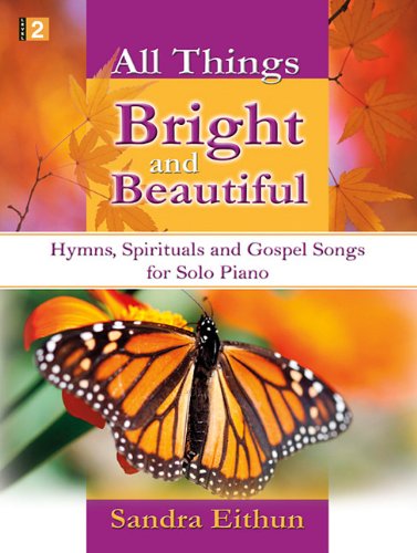 All Things Bright and Beautiful: Hymns, Spirituals and Gospel Songs for ...