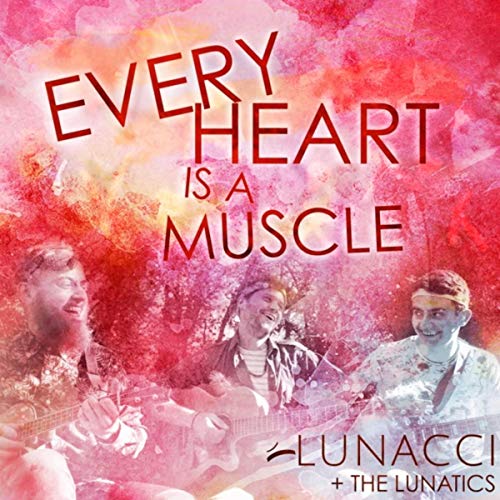 Play Every Heart Is a Muscle by Lunacci + The Lunatics & Lunacci on ...