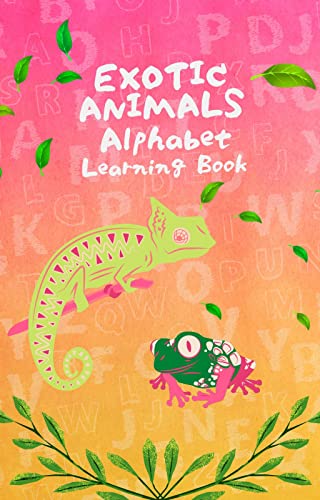 The Exotic Animals Alphabet Learning Book: The Exotic Animals Alphabet ...