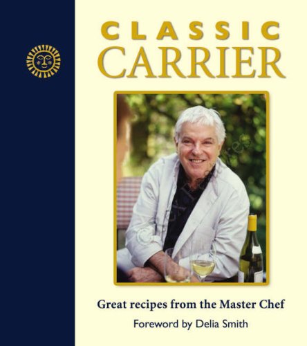Classic Carrier: Great Recipes from the Master Chef: Robert Carrier ...