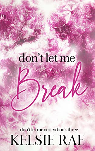 Don't Let Me Break eBook : Rae, Kelsie: Amazon.co.uk: Kindle Store