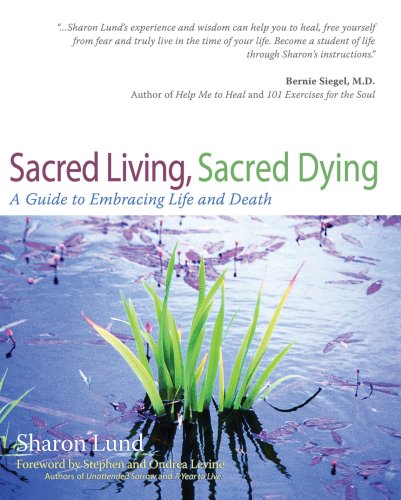 Sacred Living, Sacred Dying: A Guide to Embracing Life and Death: Lund ...