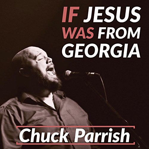Play If Jesus Was from Georgia by Chuck Parrish on Amazon Music