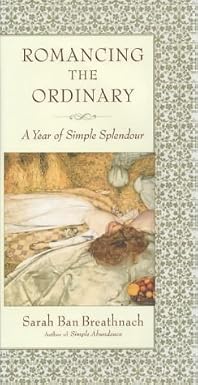 Romancing the Ordinary: A Year of Simple Splendour: Breathnach, Sarah ...