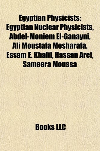 Egyptian Physicists: Egyptian Nuclear Physicists, Abdel-Moniem El ...