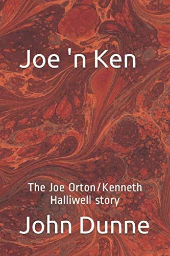 Joe 'n Ken: The Joe Orton/Kenneth Halliwell story: Dunne, John ...