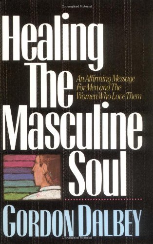 Healing the Masculine Soul: Dalbey, Gordon: 9780849932571: Amazon.com ...