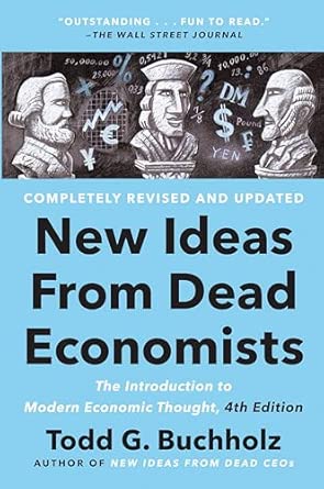 New Ideas from Dead Economists: The Introduction to Modern Economic ...