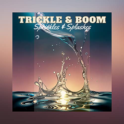 Play Trickle & Boom by Sprinkles & Splashes on Amazon Music