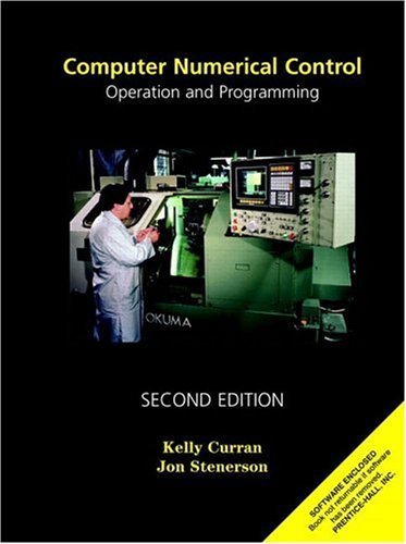Computer Numerical Control: Operation and Programming: Curran, Kelly, Stenerson, Jon ...