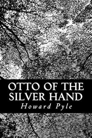 Otto of the Silver Hand: Pyle, Howard: 9781481939966: Amazon.com: Books