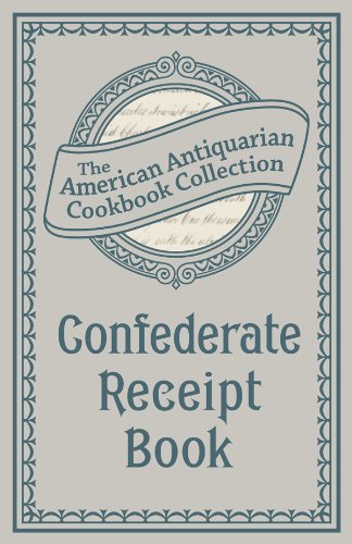 Confederate Receipt Book: A Compilation of Over One Hundred Receipts ...