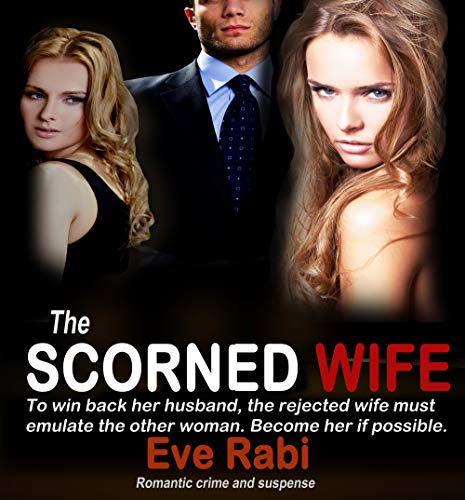 The Scorned Wife - To win back her husband, the rejected wife must ...