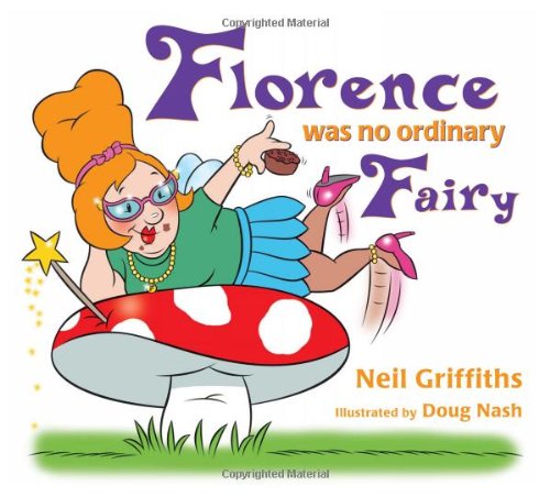 Florence Was No Ordinary Fairy: Neil Griffiths, Doug Nash ...