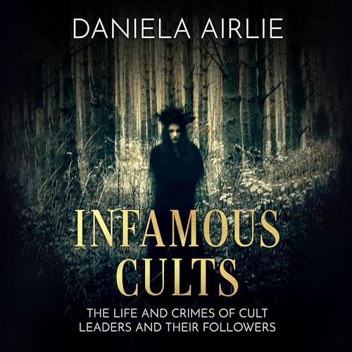Amazon.com: Infamous Cults: The Life and Crimes of Cult Leaders and ...