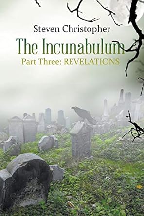 The Incunabulum Part Three: REVELATIONS: Christopher, Steven ...
