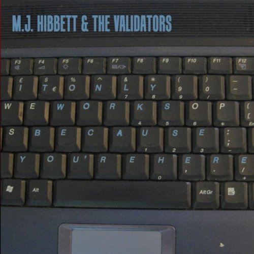 Play It Only Works Because You're Here by MJ Hibbett & the Validators ...