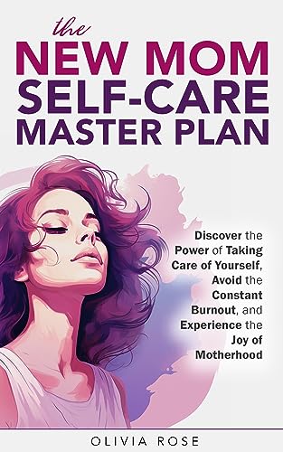 The New Mom Self-Care Master Plan: Discover the Power of Taking Care of ...