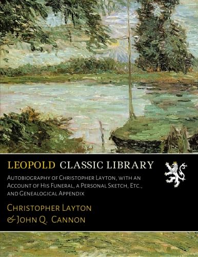 Autobiography of Christopher Layton, with an Account of His Funeral, a ...