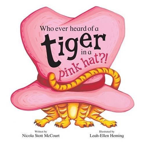 Who Ever Heard of a Tiger in a Pink Hat?!: McCourt, Nicola Stott ...