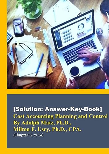 Answer Key Book of Cost Accounting Planning and Control by Adolph Matz ...