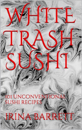 White trash sushi: 101 unconventional sushi recipes - Kindle edition by ...