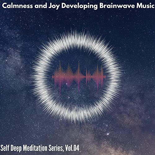Amazon.com: Calmness and Joy Developing Brainwave Music - Self Deep Meditation Series, Vol. 04 ...