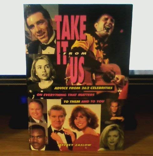 Take It from Us: Advice from 262 Celebrities on Everything That Matters ...