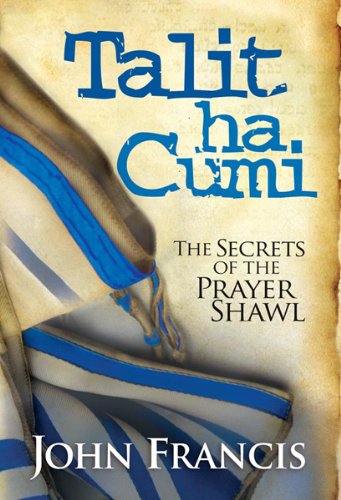 Talitha Cumi: The Secrets of the Prayer Shawl: Francis, John ...