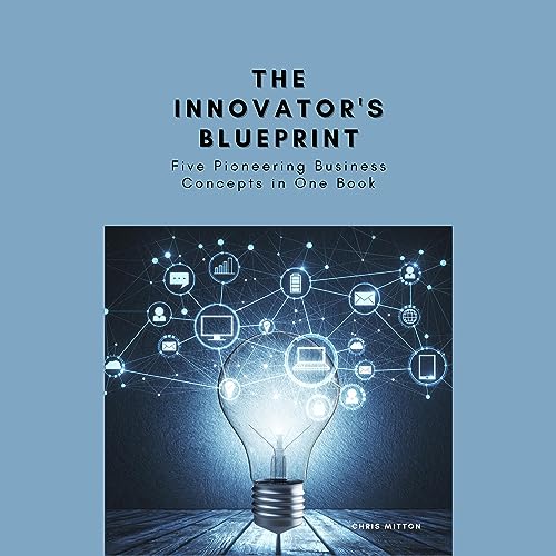 The Innovator's Blueprint: Five Pioneering Business Concepts in One ...