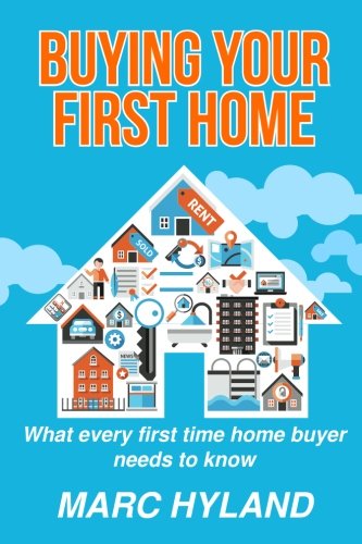 Buying Your First Home: What every first time home buyer needs to know ...