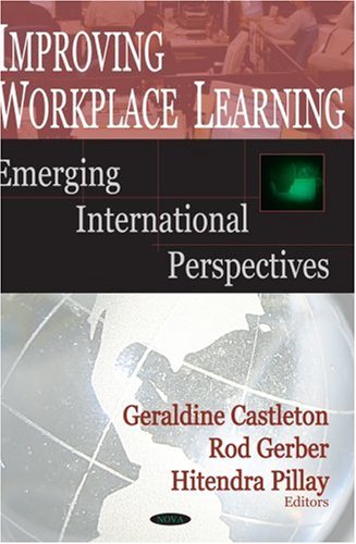 Improving Workplace Learning: Emerging International Perspectives: Castleton, Geraldine, Gerber ...