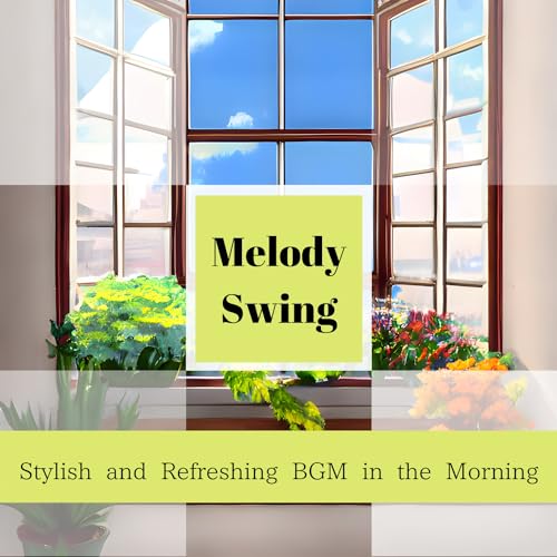 Amazon.co.jp: Stylish and Refreshing BGM in the Morning : Melody Swing ...