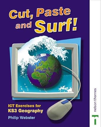 Cut, Paste and Surf!: ICT Exercises for Key Stage 3 Geography : Webster ...