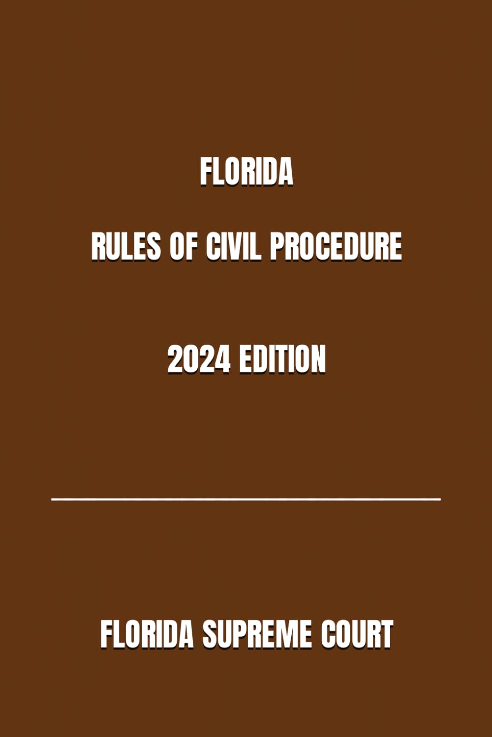 FLORIDA RULES OF CIVIL PROCEDURE 2024 EDITION: SUPREME COURT, FLORIDA ...