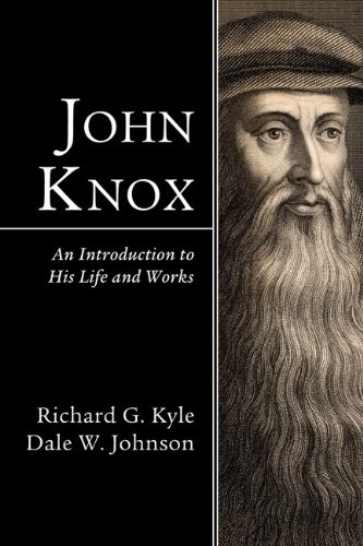 John Knox: An Introduction to His Life and Works - Kindle edition by ...