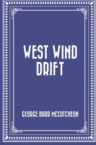 West Wind Drift: McCutcheon, George Barr: 9781530076604: Amazon.com: Books
